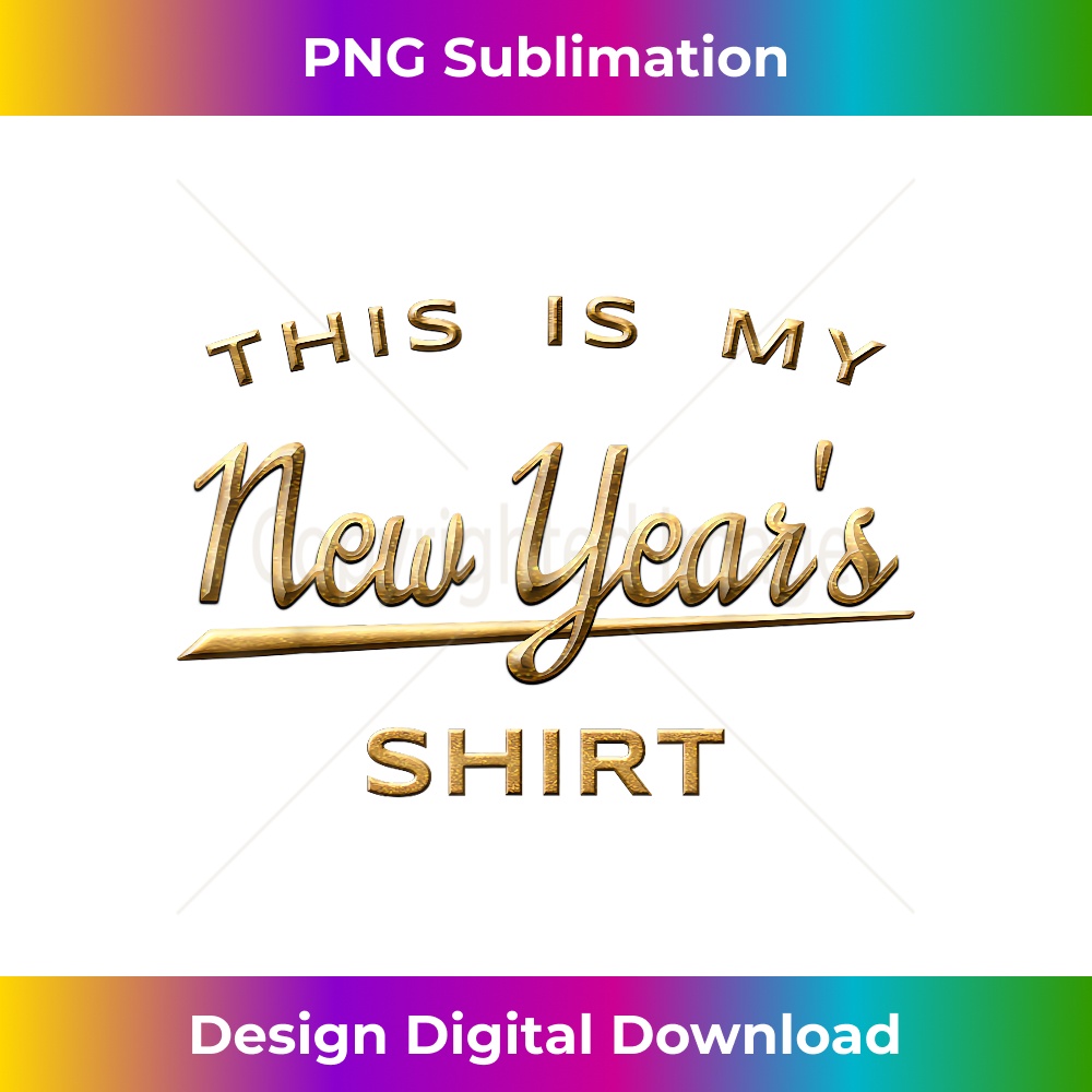 Gold This Is My New Year's S - Deluxe PNG Sublimation Downlo | Inspire ...