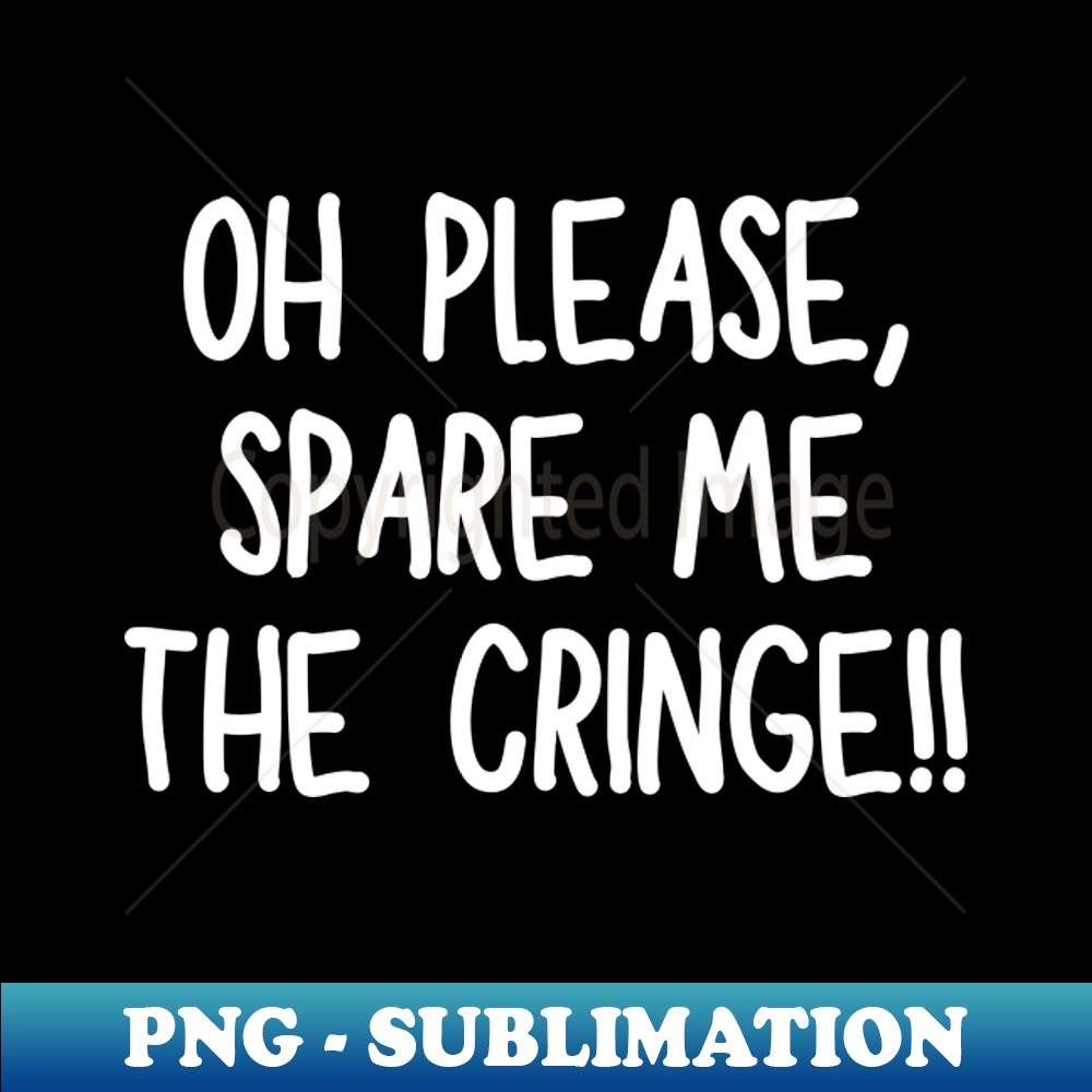 Oh please spare me the cringe - Aesthetic Sublimation Digita | Inspire ...