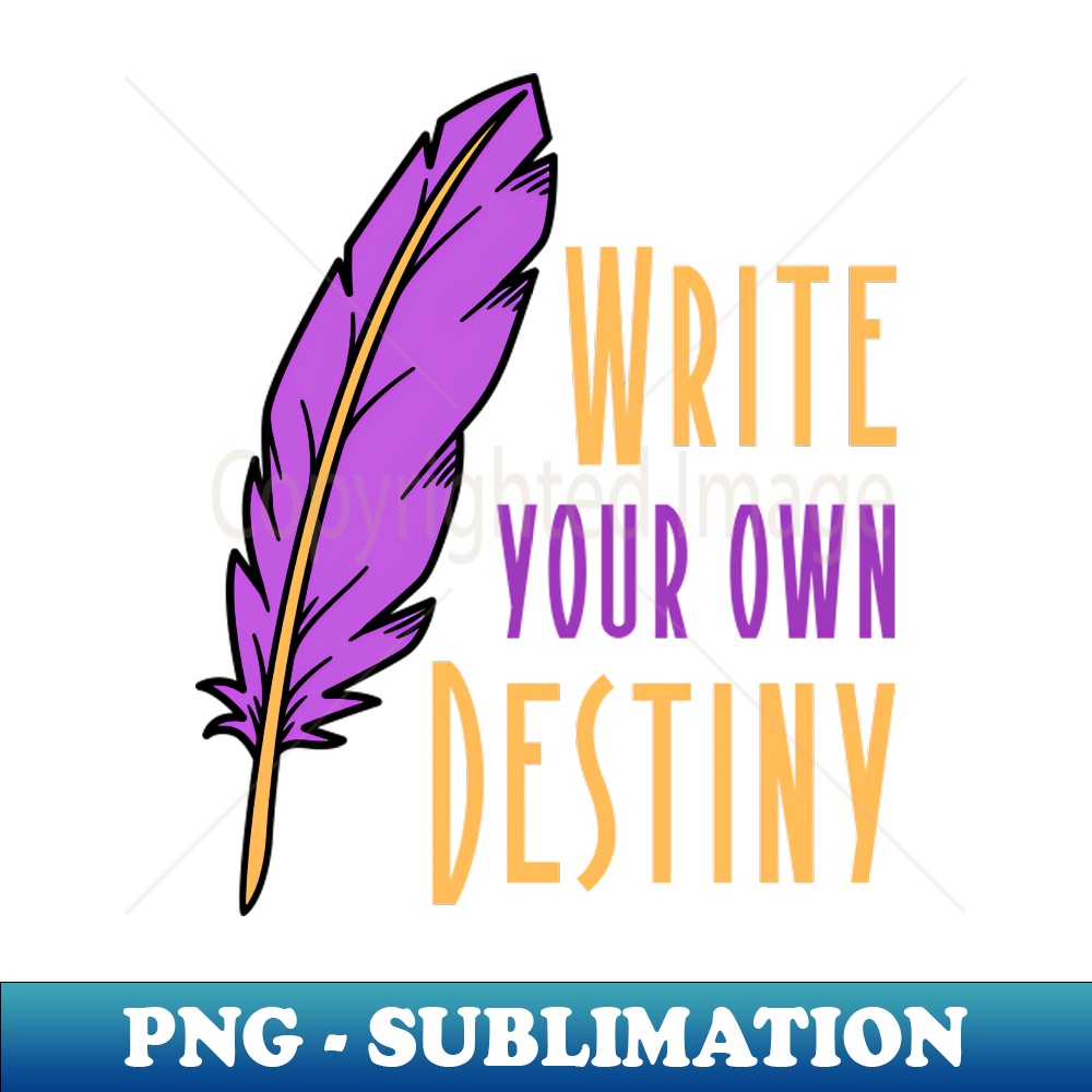 WRITE YOUR OWN DESTINY - Modern Sublimation PNG File - Trans | Inspire Uplift