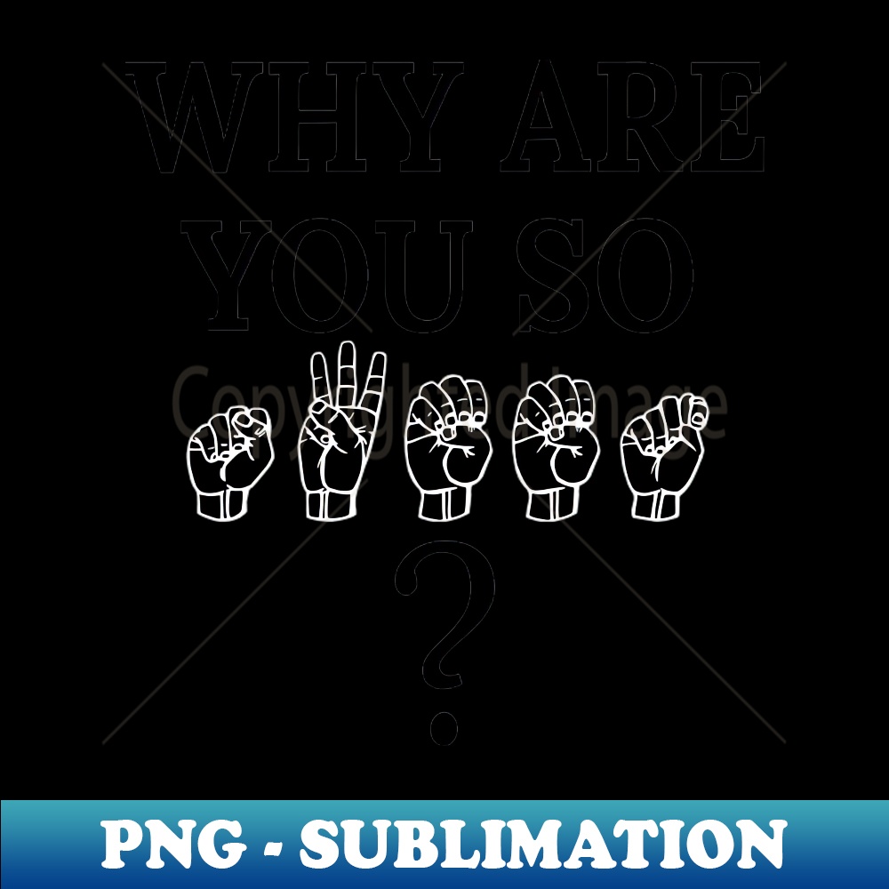 Why are you so SWEET ASL Sign Language Design - Exclusive PN | Inspire ...