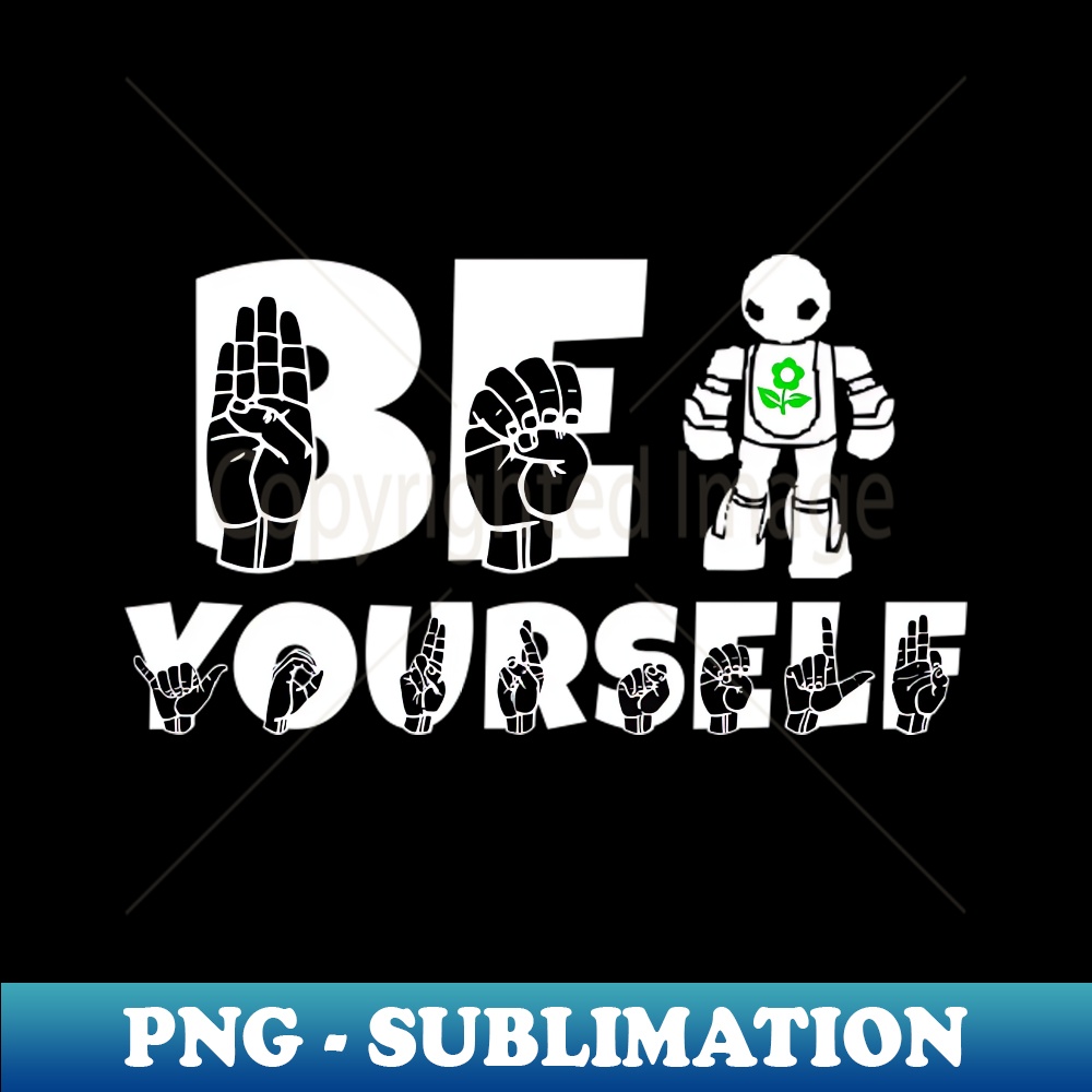 Be Yourself with Robot and Flower Sign Language design - PNG | Inspire ...