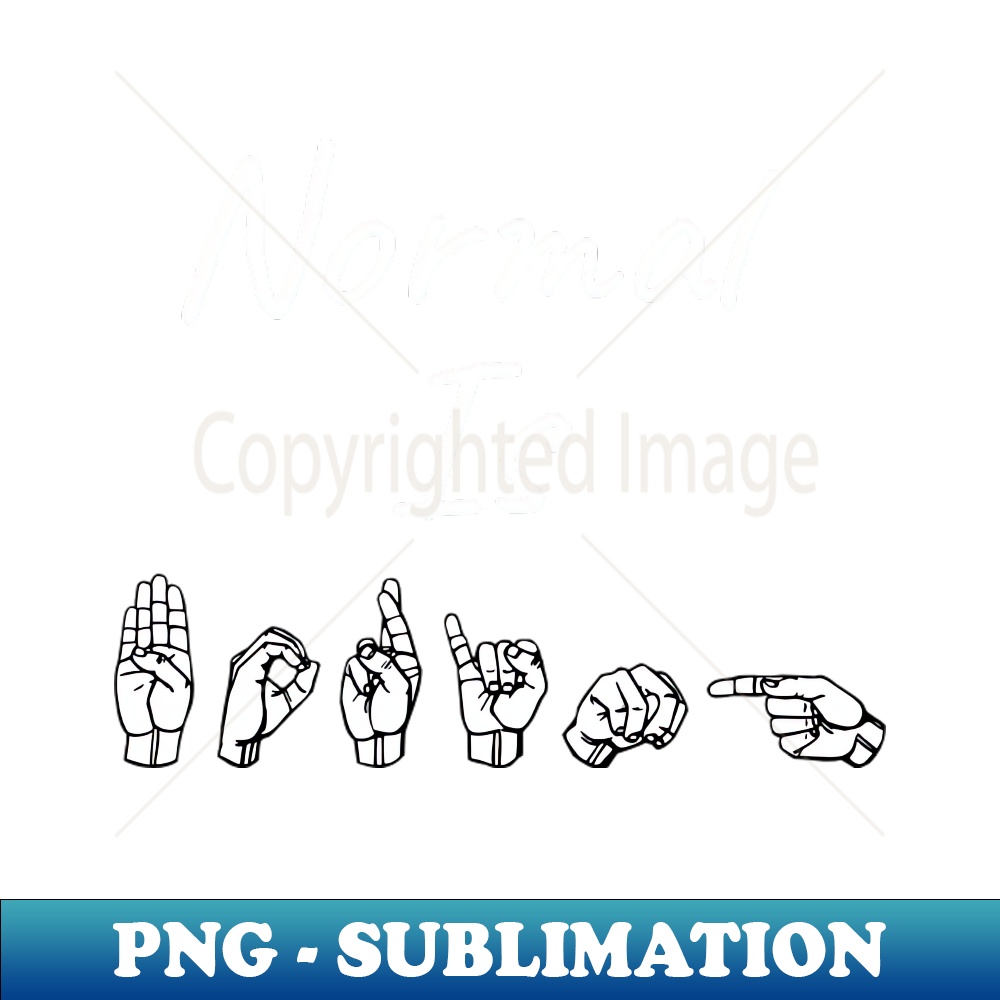 NORMAL IS BORING ASL Sign Language Design - Exclusive PNG Su - Inspire ...