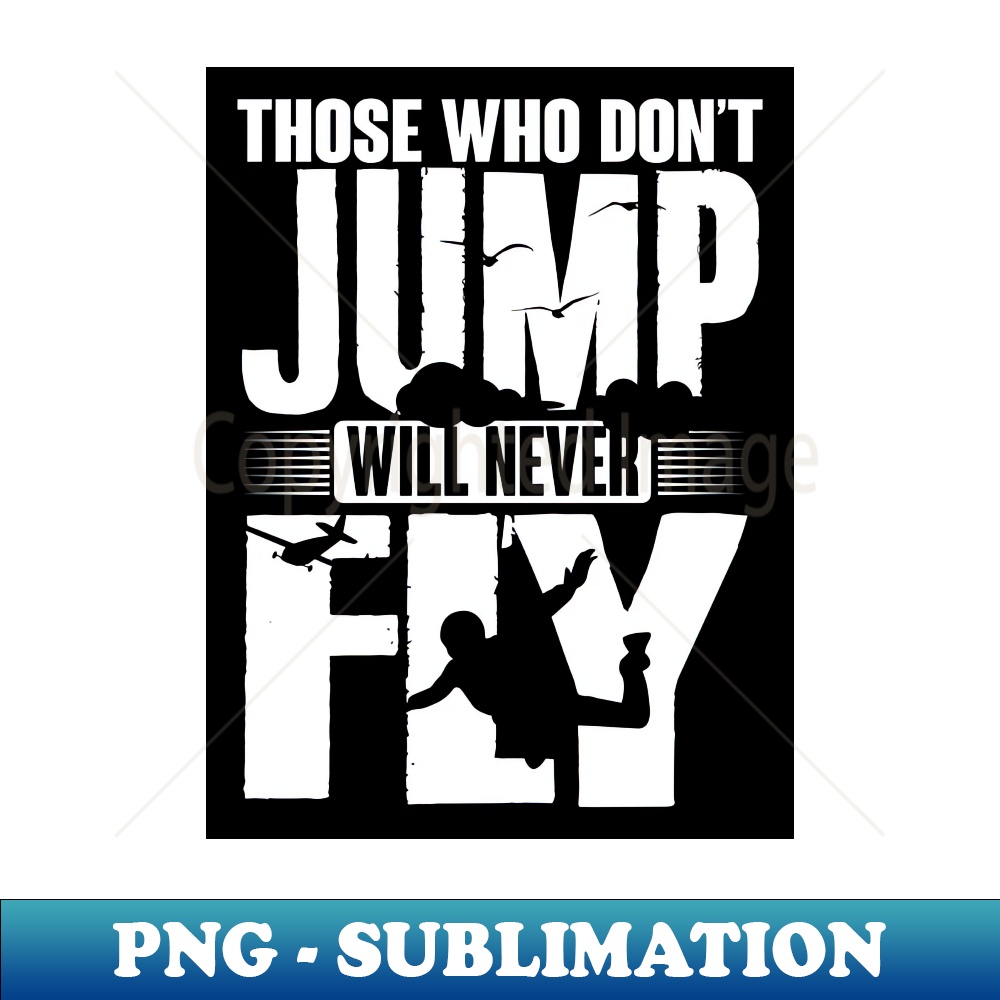Those who not jump will never fly black - Digital Sublimatio | Inspire ...
