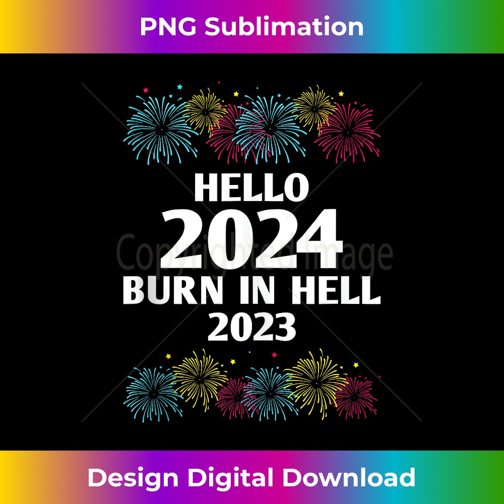 Hello 2024 Burn in Hell 2023 Happy New Year Funny NYE Humor - Inspire ...