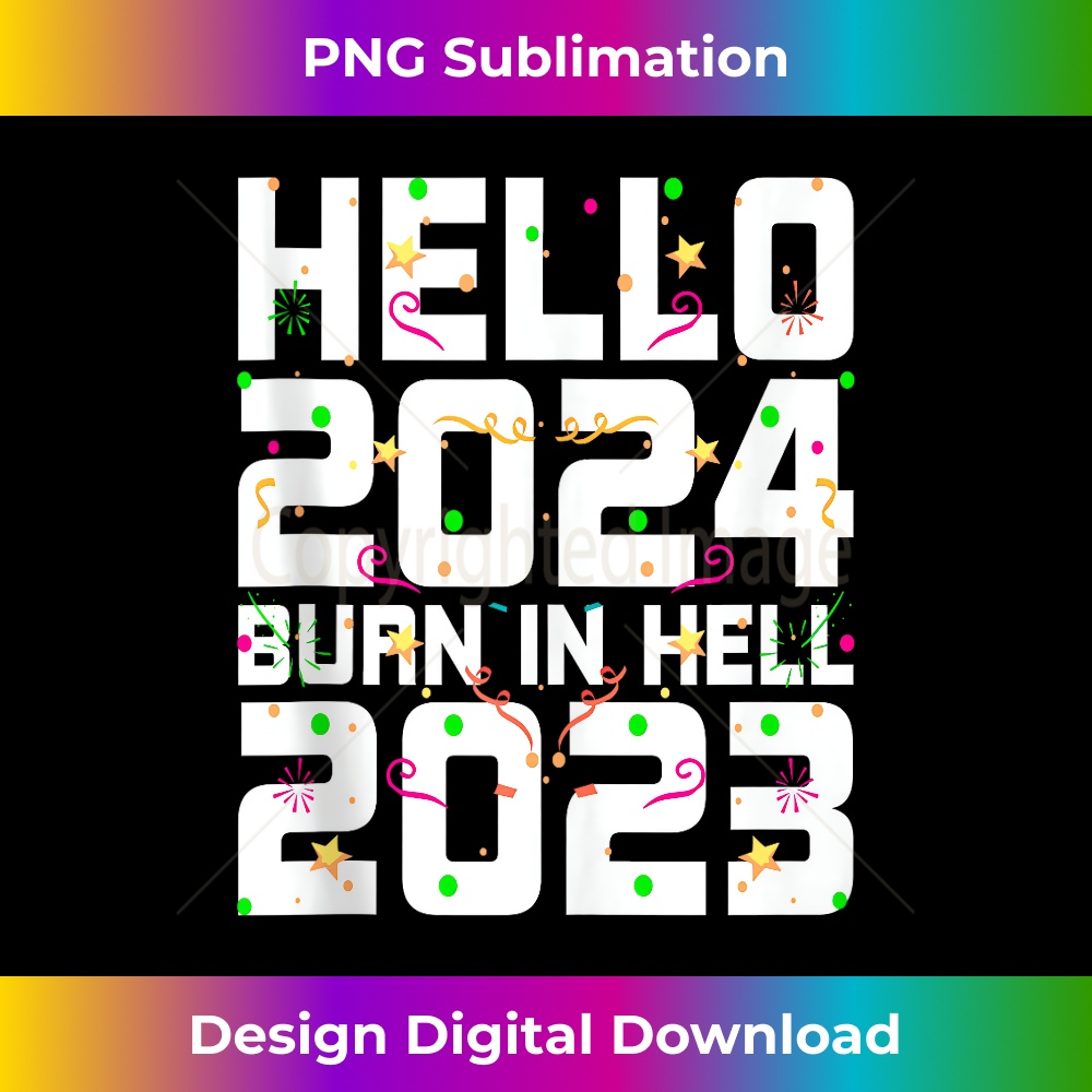 Hello 2024 Burn in Hell 2023 Happy New Year Funny NYE Humor | Inspire ...