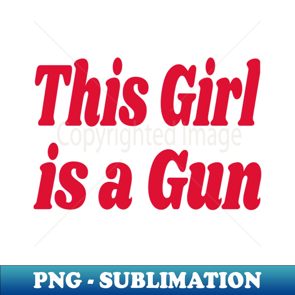 Fun - This Girl Is A Gun - Artistic Sublimation Digital File | Inspire ...