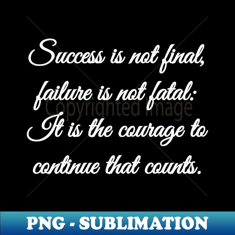 Success is not final failure is not fatal It is the courage | Inspire ...