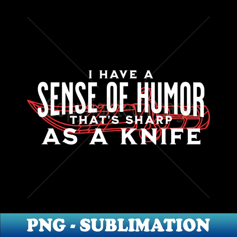 I have a sense of humor thats sharp as a knife - PNG Transpa | Inspire ...