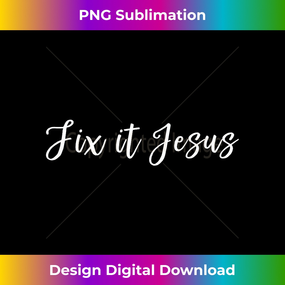 Cute Script Fix It Jesus Encouraging Chris - Sublimation-Opt | Inspire ...