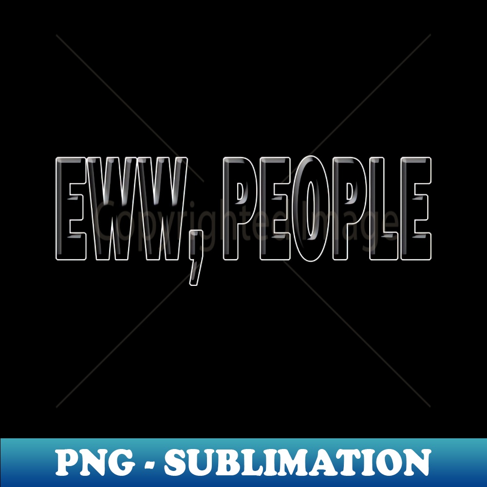 Eww People - High-Quality PNG Sublimation Download - Instant | Inspire ...