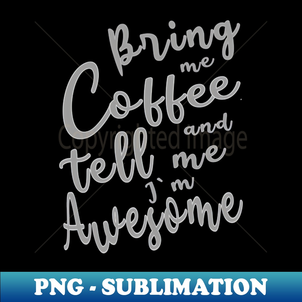 Bring me Coffee - PNG Transparent Sublimation File - Defying - Inspire ...