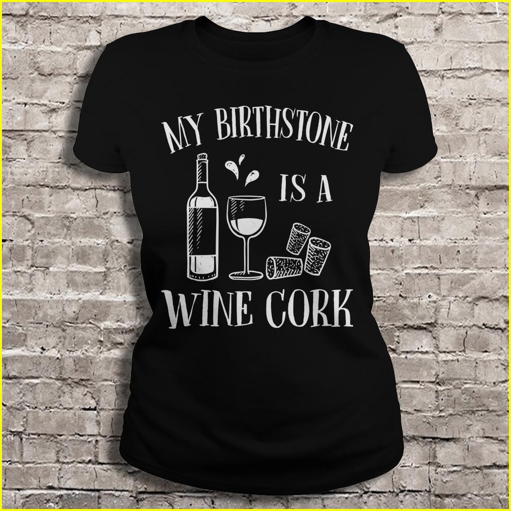 My birthstone is a wine cork Tee T-Shirt | Inspire Uplift