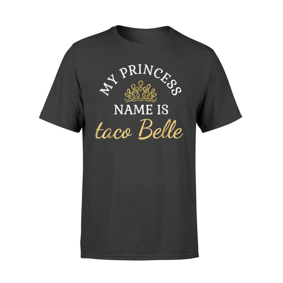 Funny My Princess Name Is Taco Belle Funny T Shirt | Inspire Uplift