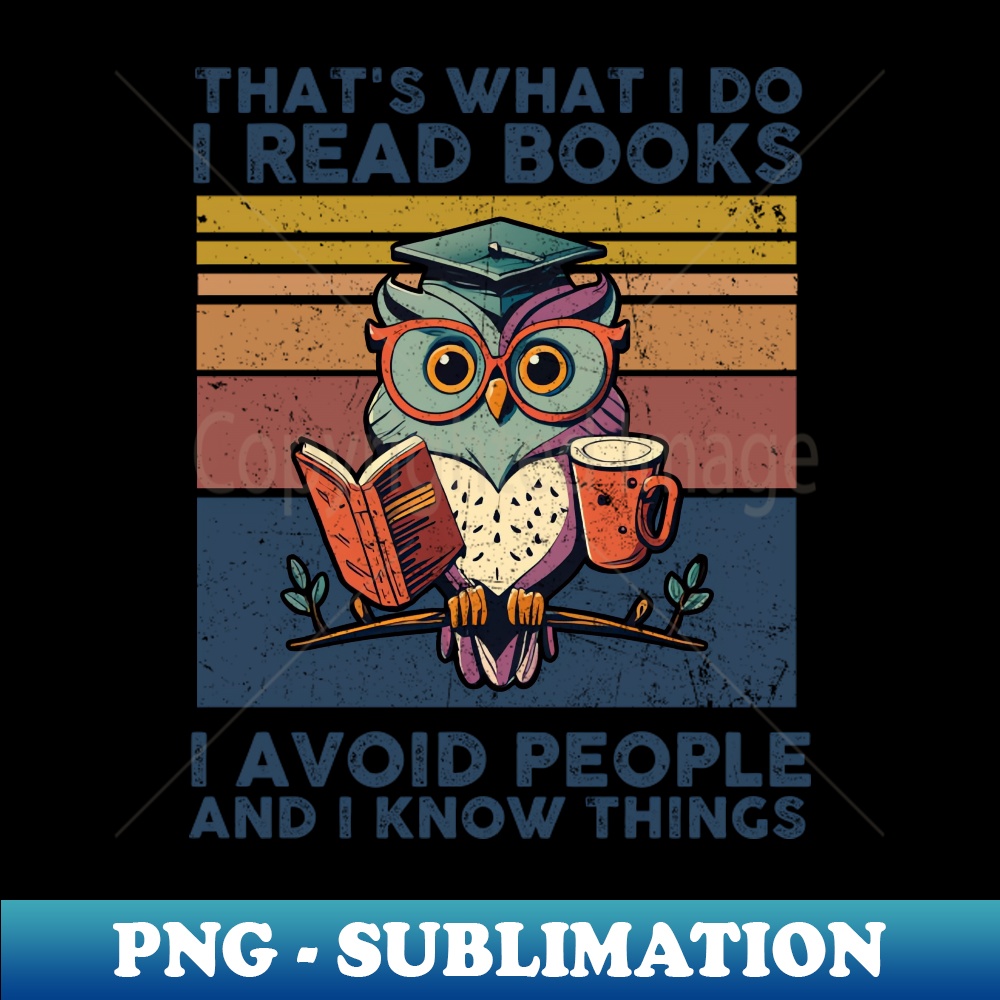 That What I Do I Read Books I Avoid People And I Know Thing | Inspire ...