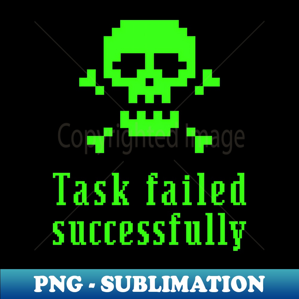 TASK FAILED SUCCESSFULLY - High-Quality PNG Sublimation Down | Inspire ...
