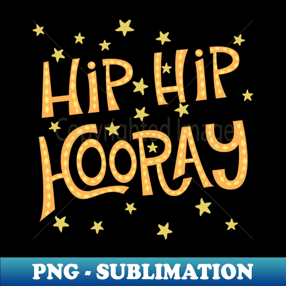 Hip Hip Hooray - Sublimation-Ready PNG File - Revolutionize | Inspire ...