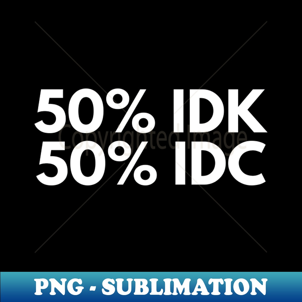 50 IDK 50 IDC Funny NSFW Inappropriate Saying - Professional | Inspire ...