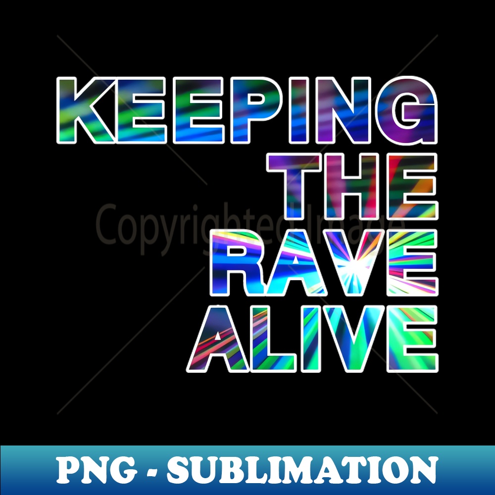 Keeping the RAVE alive - PNG Transparent Digital Download Fi | Inspire ...