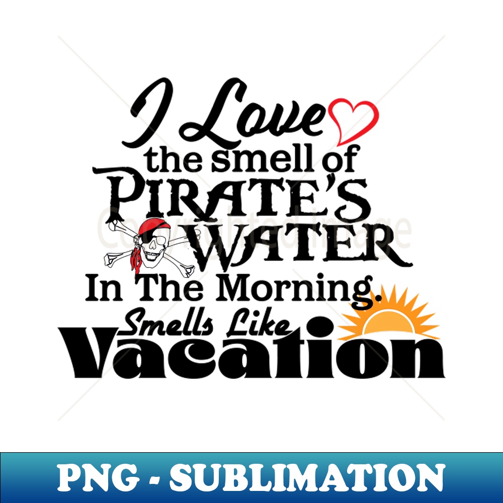 I Love The Smell Of Pirate Water - Exclusive PNG Sublimation | Inspire ...