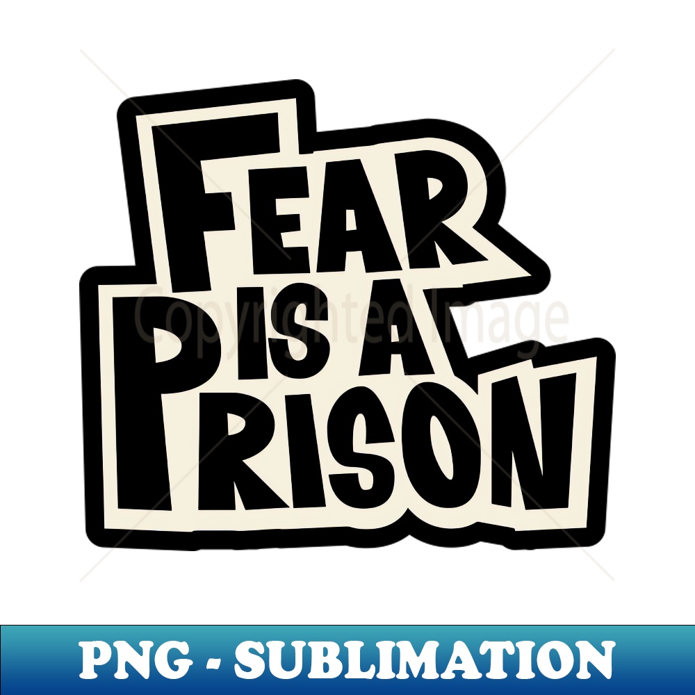 Fear is a Prison - Political messages - Stylish Sublimation - Inspire ...