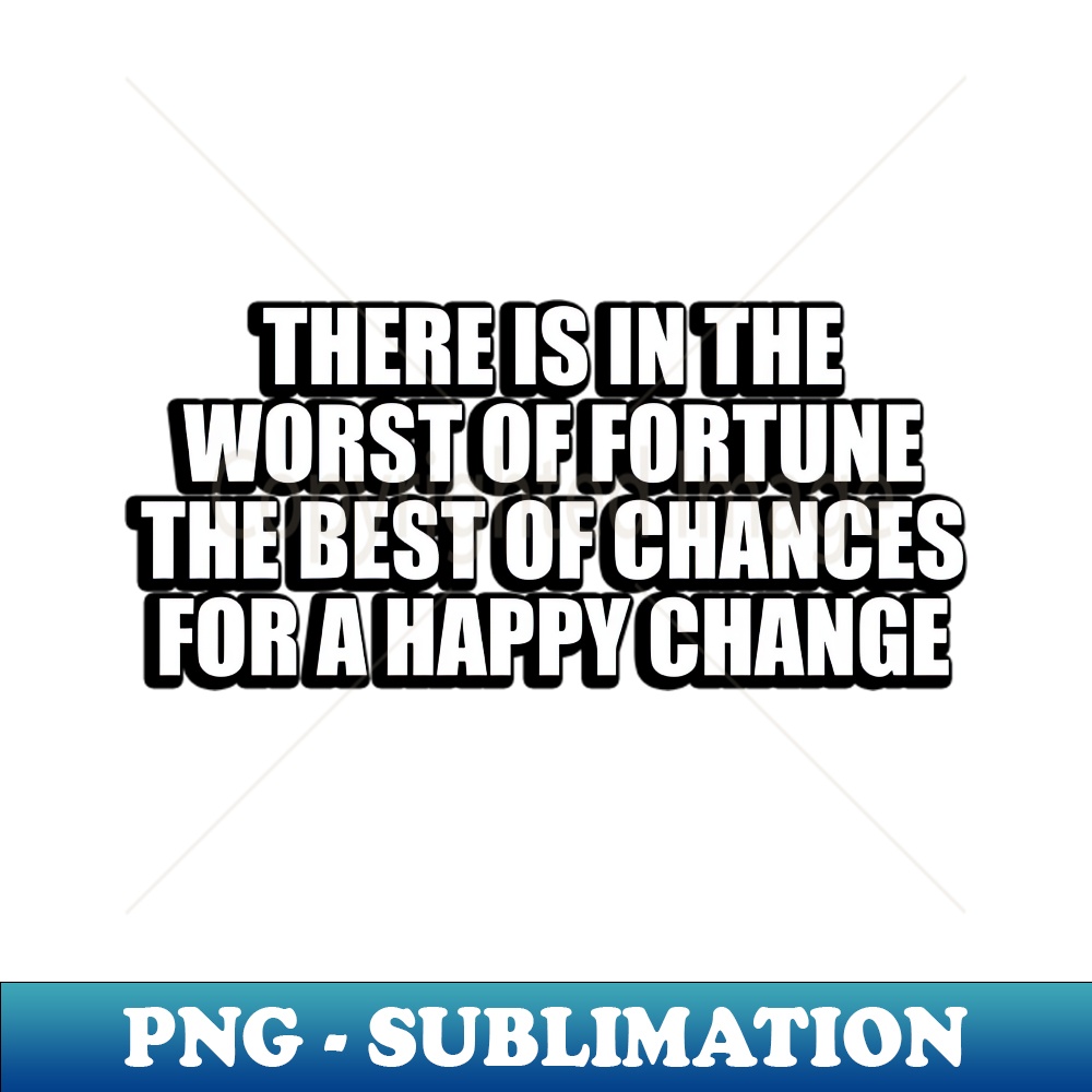 There is in the worst of fortune the best of chances for a h | Inspire ...