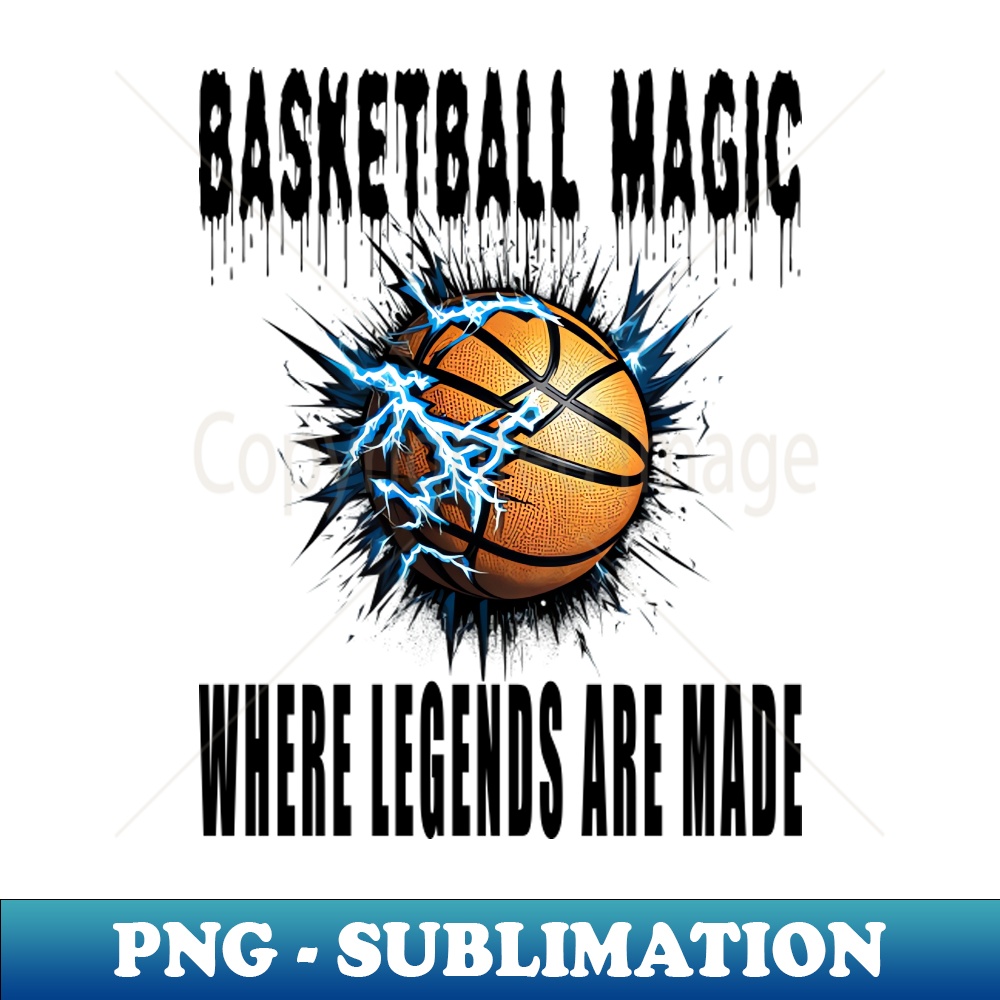 Basketball Magic Where Legends Are Made - Creative Sublimati | Inspire ...