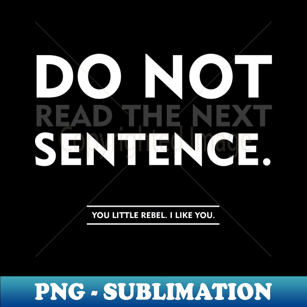 do not read the next sentence - Instant PNG Sublimation Down | Inspire ...