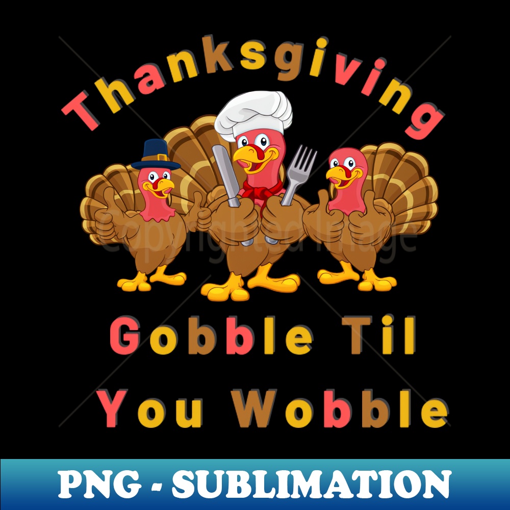 Cool Thanksgiving gobble til you wobble - Signature Sublimat - Inspire ...
