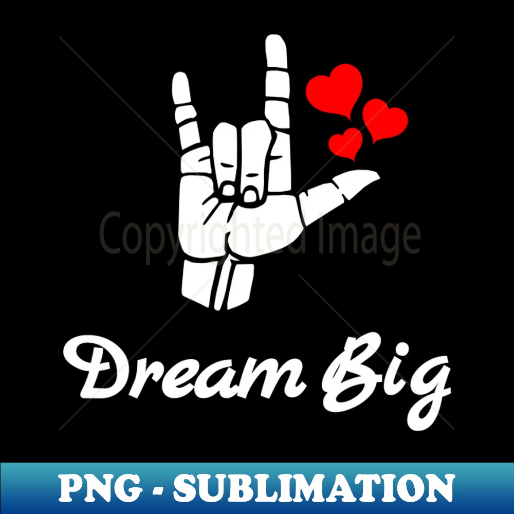 DREAM BIG ASL Sign Language Design - Exclusive Sublimation D | Inspire ...