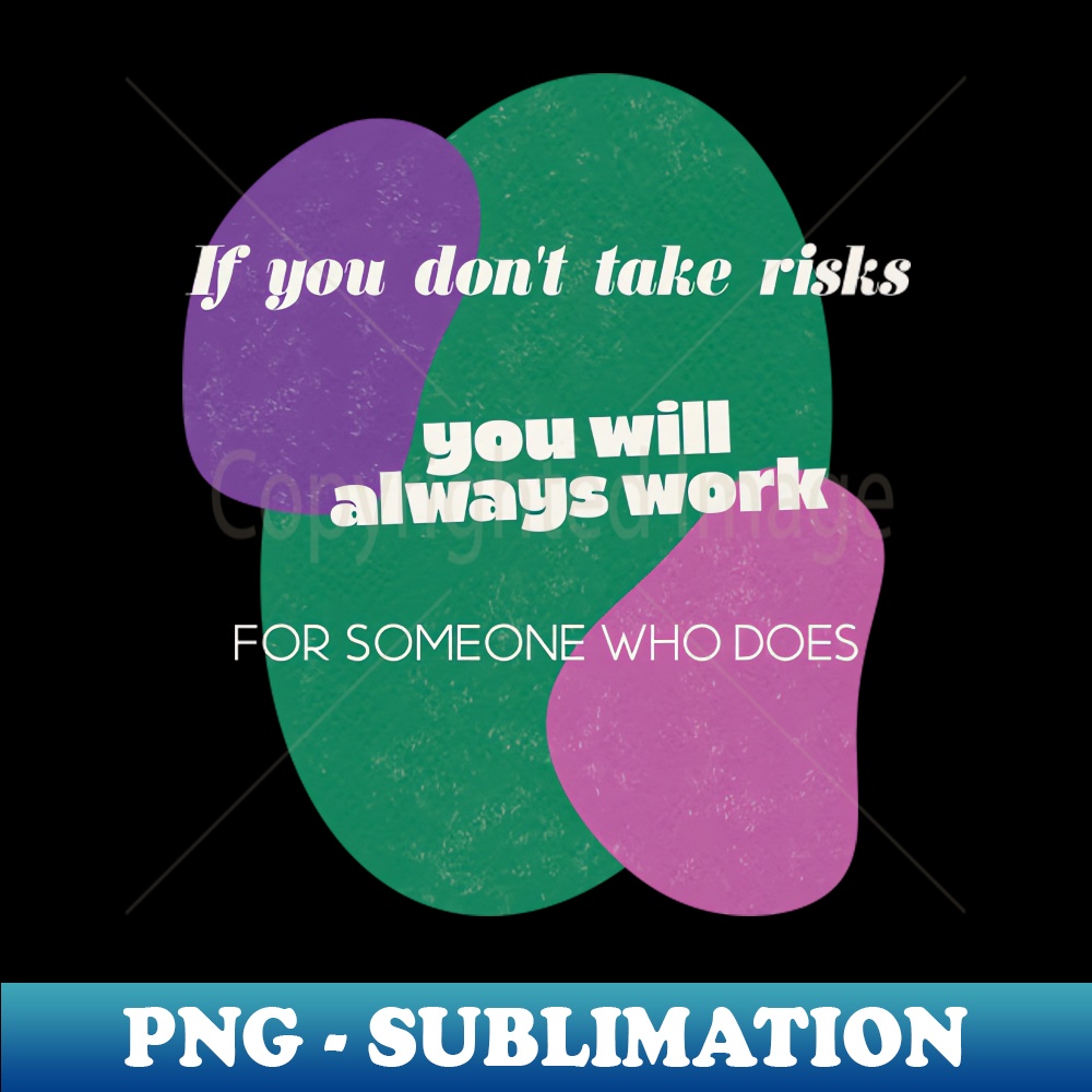 If you dont take risks you will always work for someone who | Inspire ...