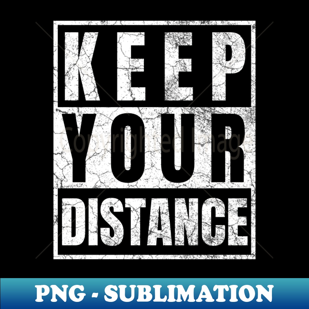 Keep Your Distance - Premium Sublimation Digital Download - | Inspire Uplift