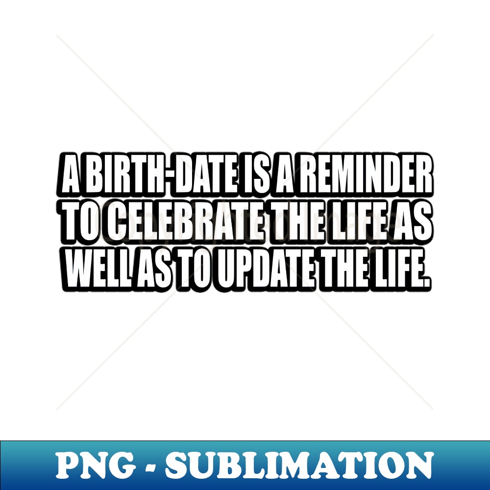 A birth-date is a reminder to celebrate the life as well as | Inspire ...