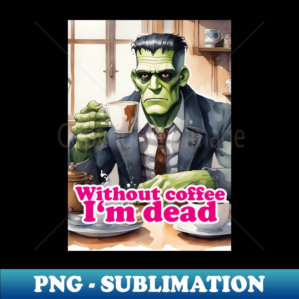 Funny Frankenstein quote coffee - PNG Transparent Sublimatio - Inspire ...