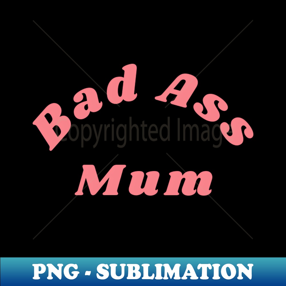 Bad Ass Mum Funny NSFW Inappropriate Mum Saying - Modern Sub - Inspire ...