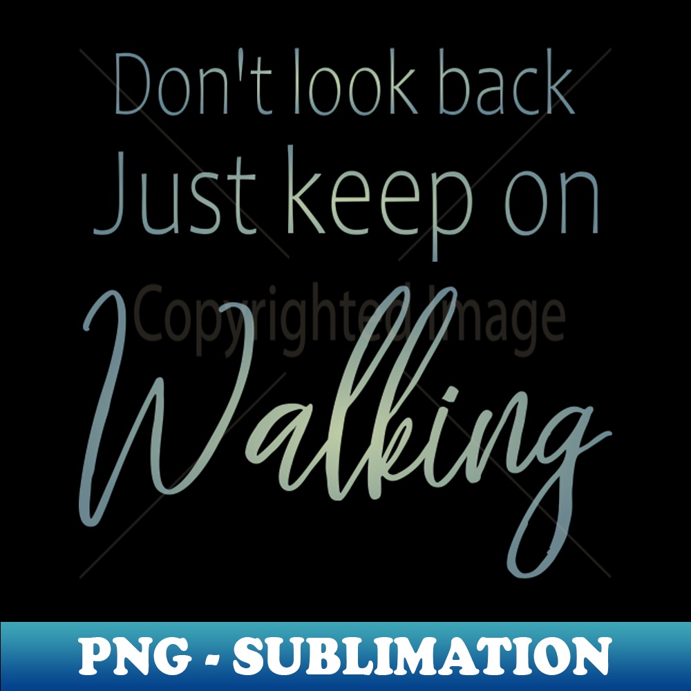 Dont look back just keep on walking Keep pushing on quote - | Inspire ...