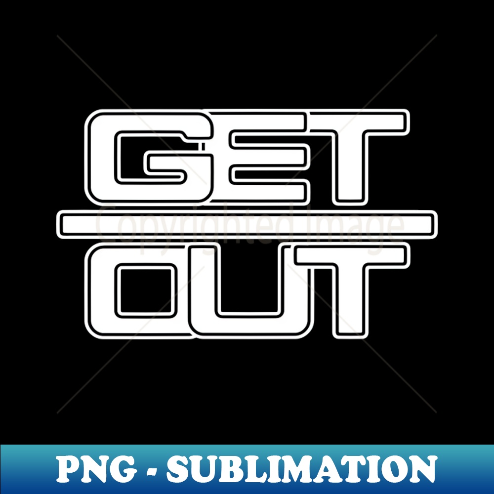 GET OUT white - Instant Sublimation Digital Download - Captu | Inspire ...