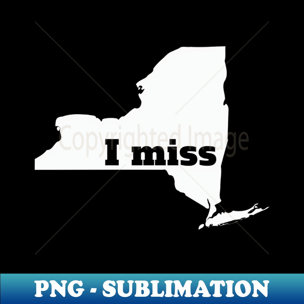 I Miss New York - My Home State - PNG Transparent Sublimatio | Inspire ...
