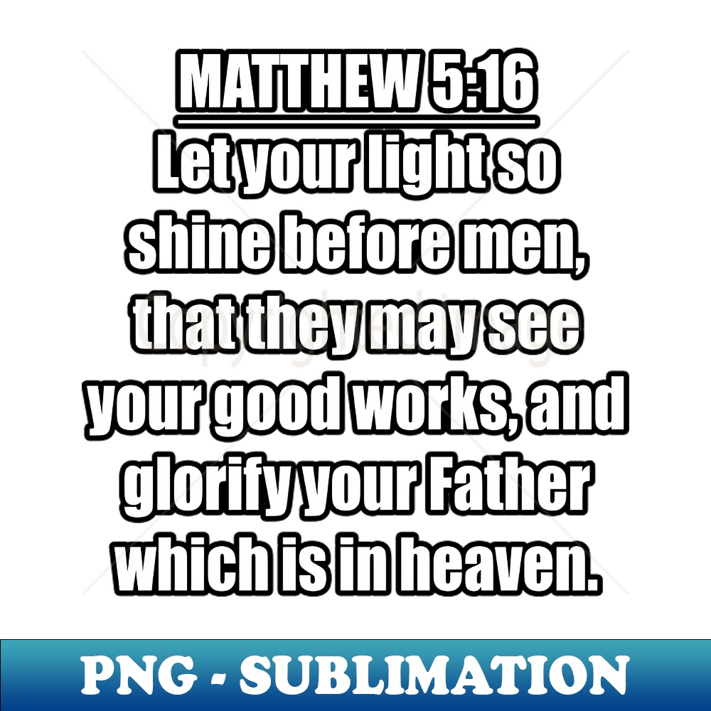 Bible Verse Matthew 516 - PNG Sublimation Digital Download - Inspire Uplift