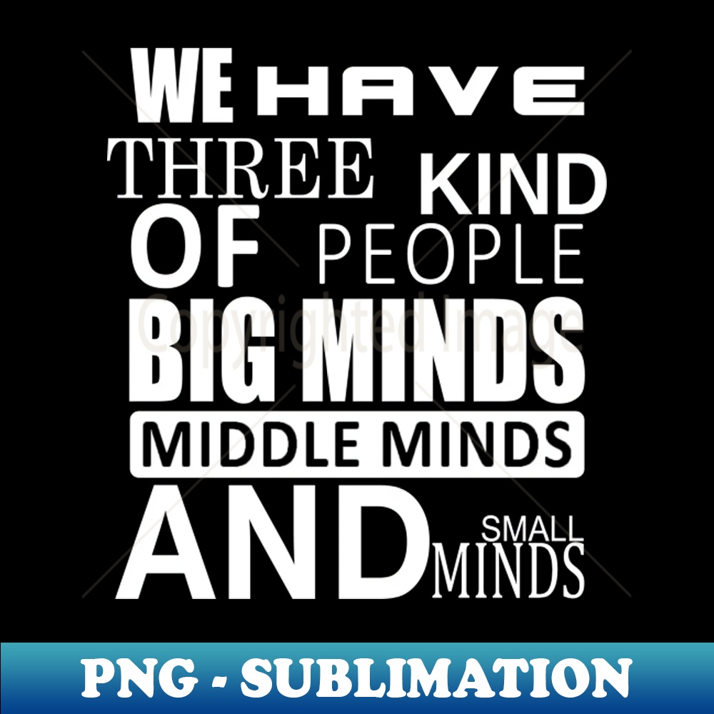 We Have three kinds of people big minds middle minds and sma | Inspire ...