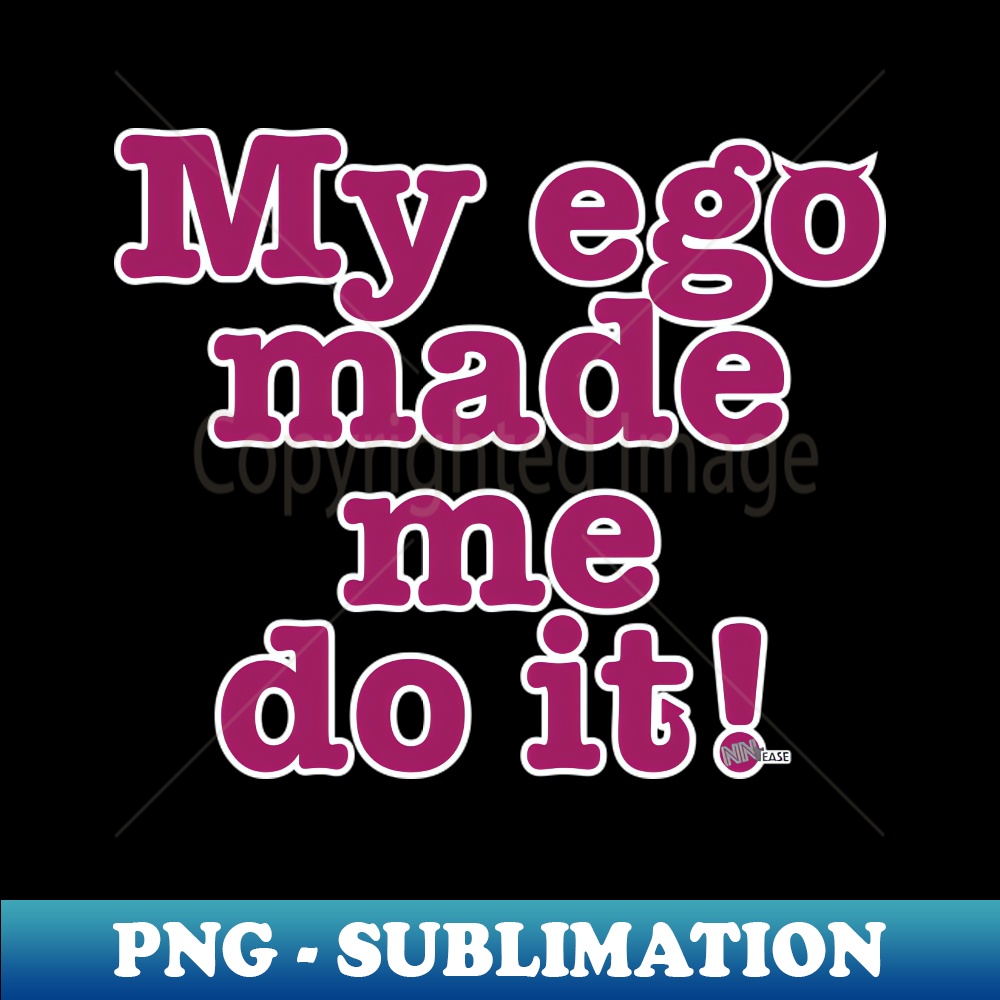 My Ego - PNG Transparent Sublimation Design - Unleash Your I | Inspire ...