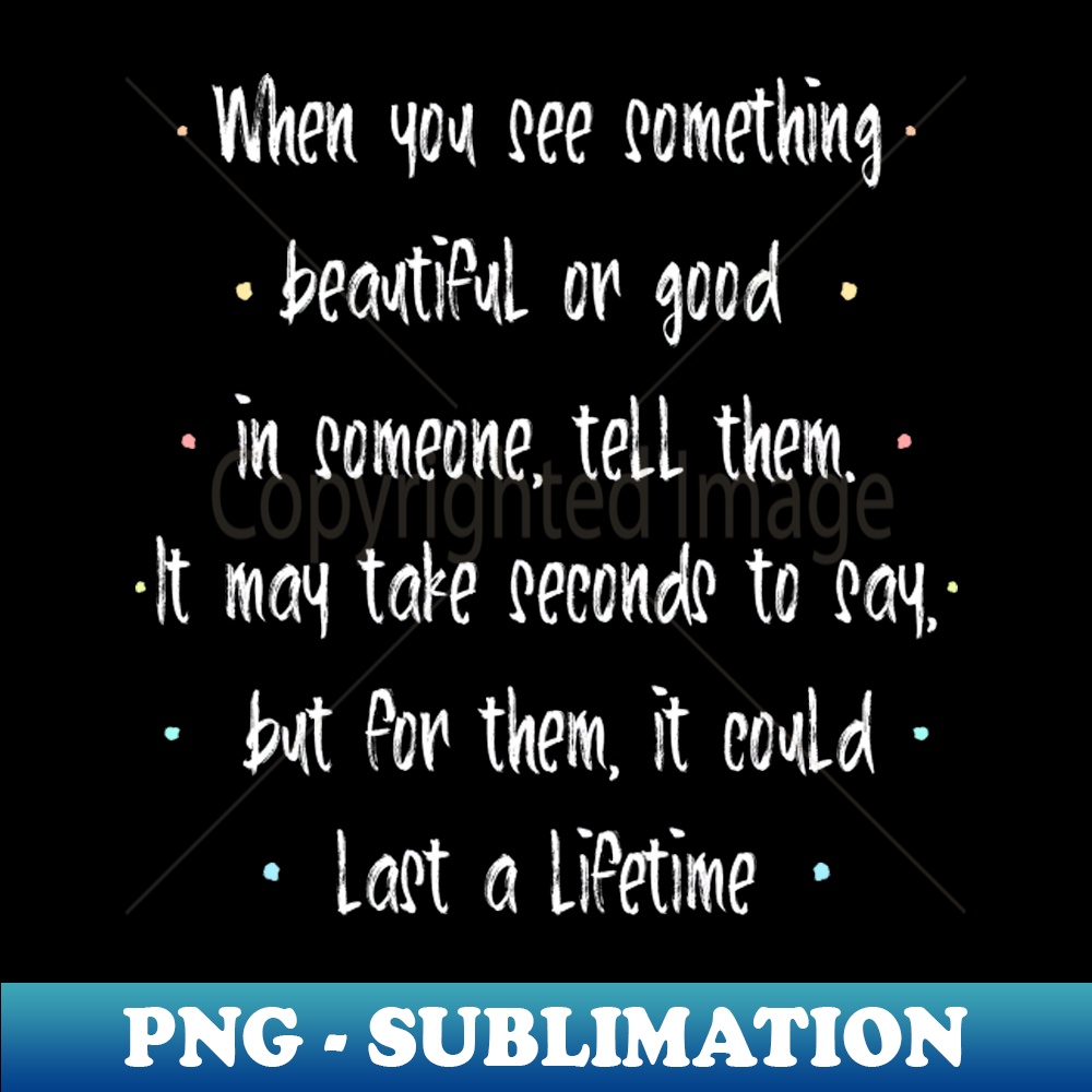 When you see something beautiful or good in someone tell the | Inspire ...