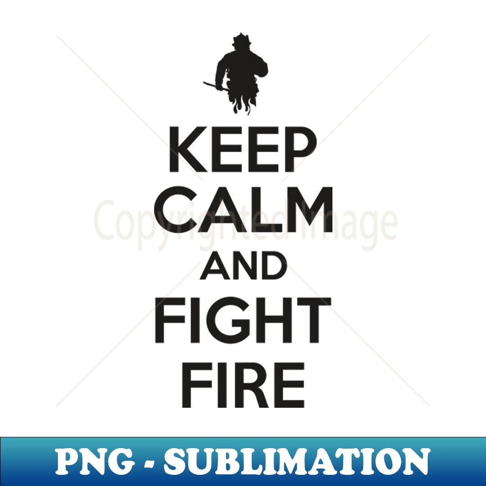 Keep calm and fight fire - Premium Sublimation Digital Downl | Inspire ...