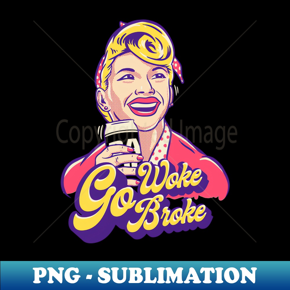 Go WOKE Go BROKE Anti WOKE Culture MEME - Digital Sublimati | Inspire Uplift