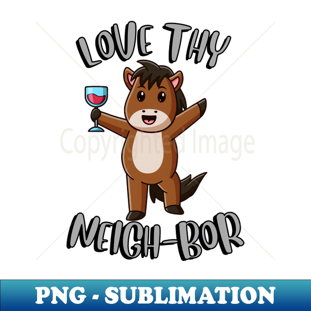 Love thy neigh-bor - High-Quality PNG Sublimation Download - | Inspire ...