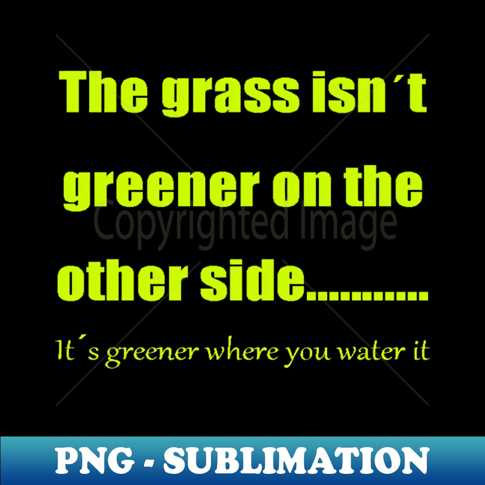 The Grass Is Greener Where You Water It - High-Resolution PN | Inspire ...