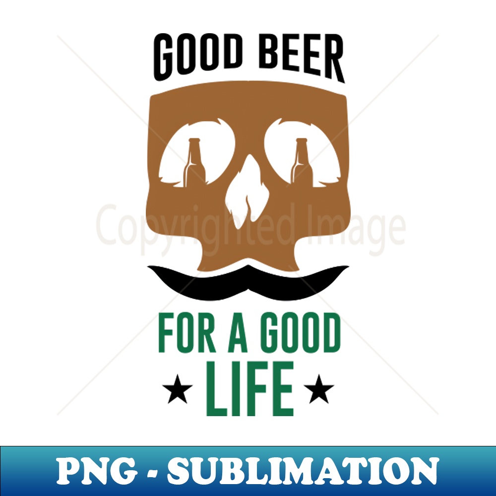 Good Beer For A Good Life - PNG Transparent Digital Download - Inspire ...