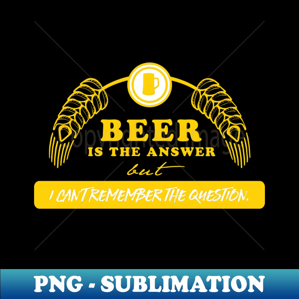 Beer is the answer - PNG Transparent Sublimation Design - Re | Inspire ...