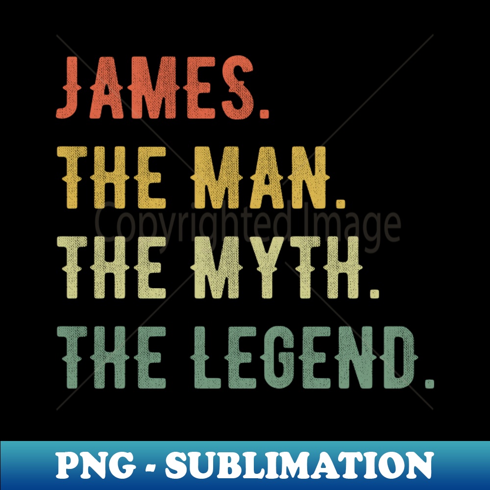 James First Name The Man The Myth The Legend - High-Resoluti | Inspire ...