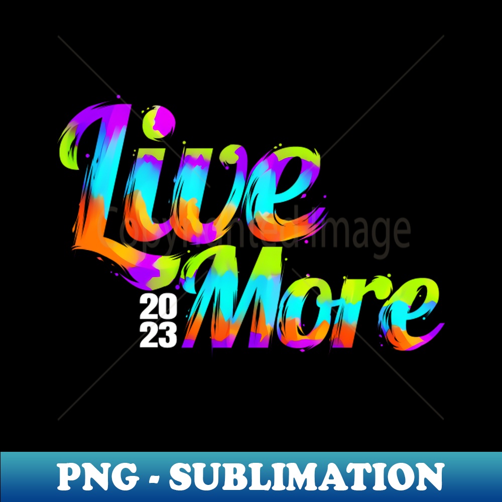 Colorful Logo Live More 2023 New Year - Instant Sublimation | Inspire Uplift