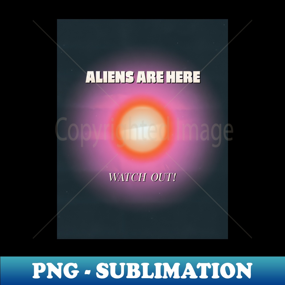 Aliens Are Here Watch Out - Premium Sublimation Digital Down | Inspire ...